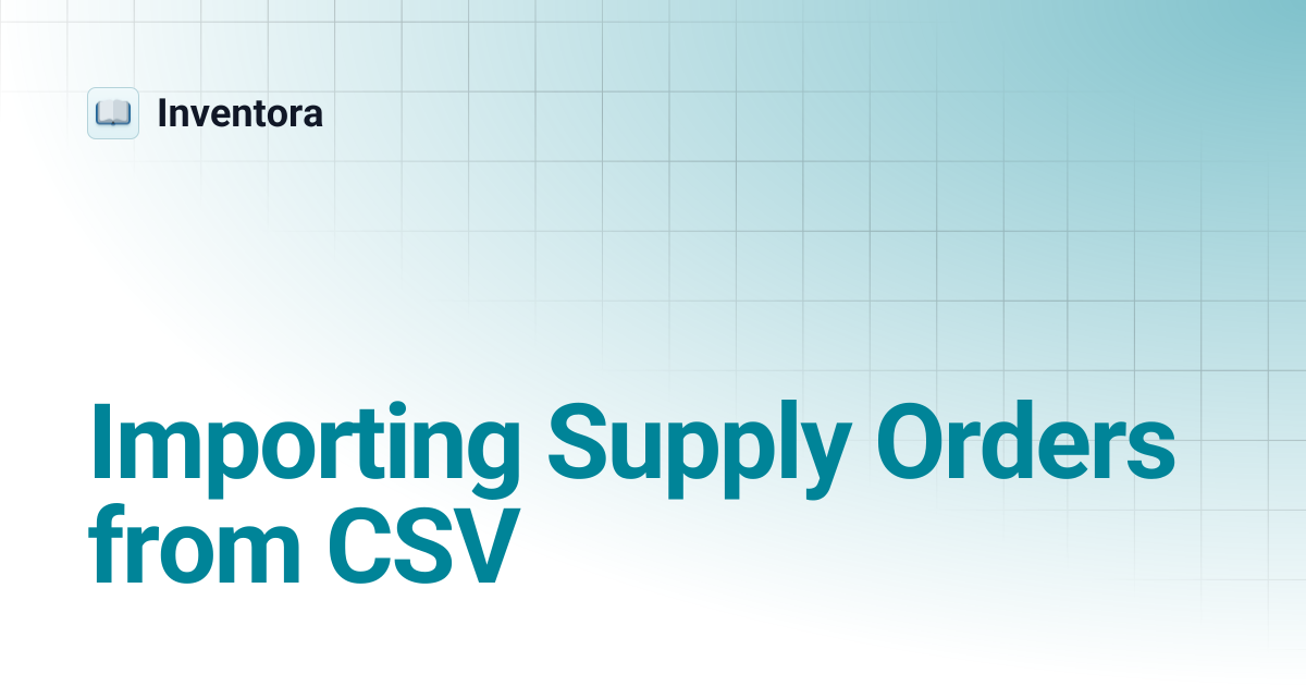 Importing Supply Orders from CSV | Inventora